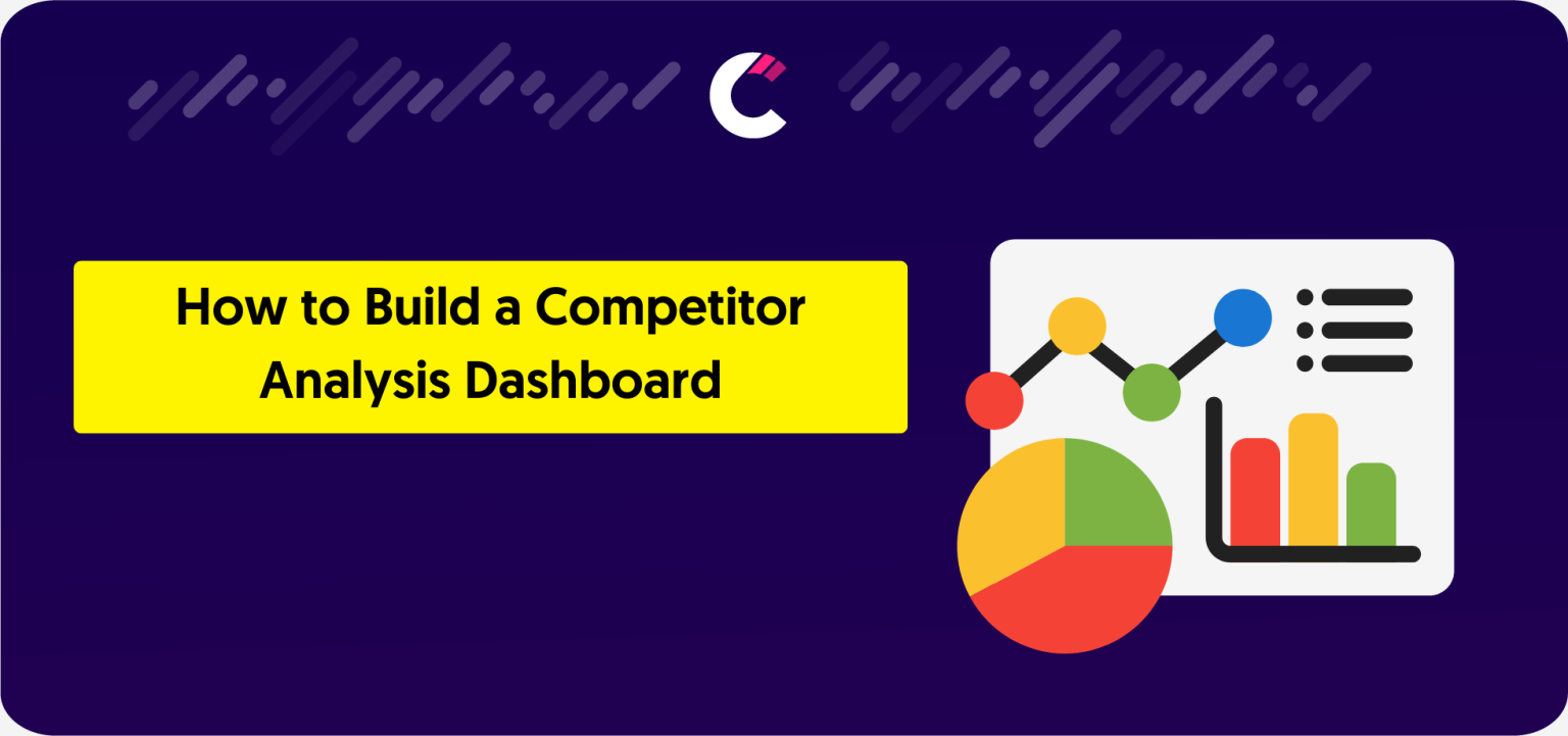 How to Build a Competitor Analysis Dashboard: The Complete Guide ...