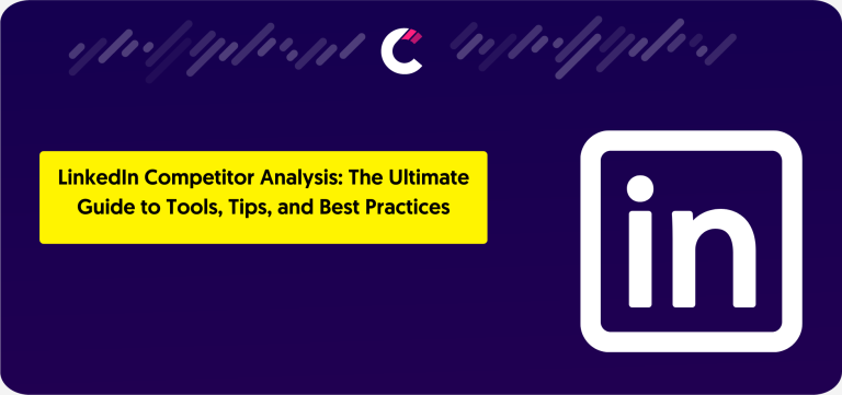 LinkedIn Competitor Analysis: Tools, Tips, and Best Practices to Outperform